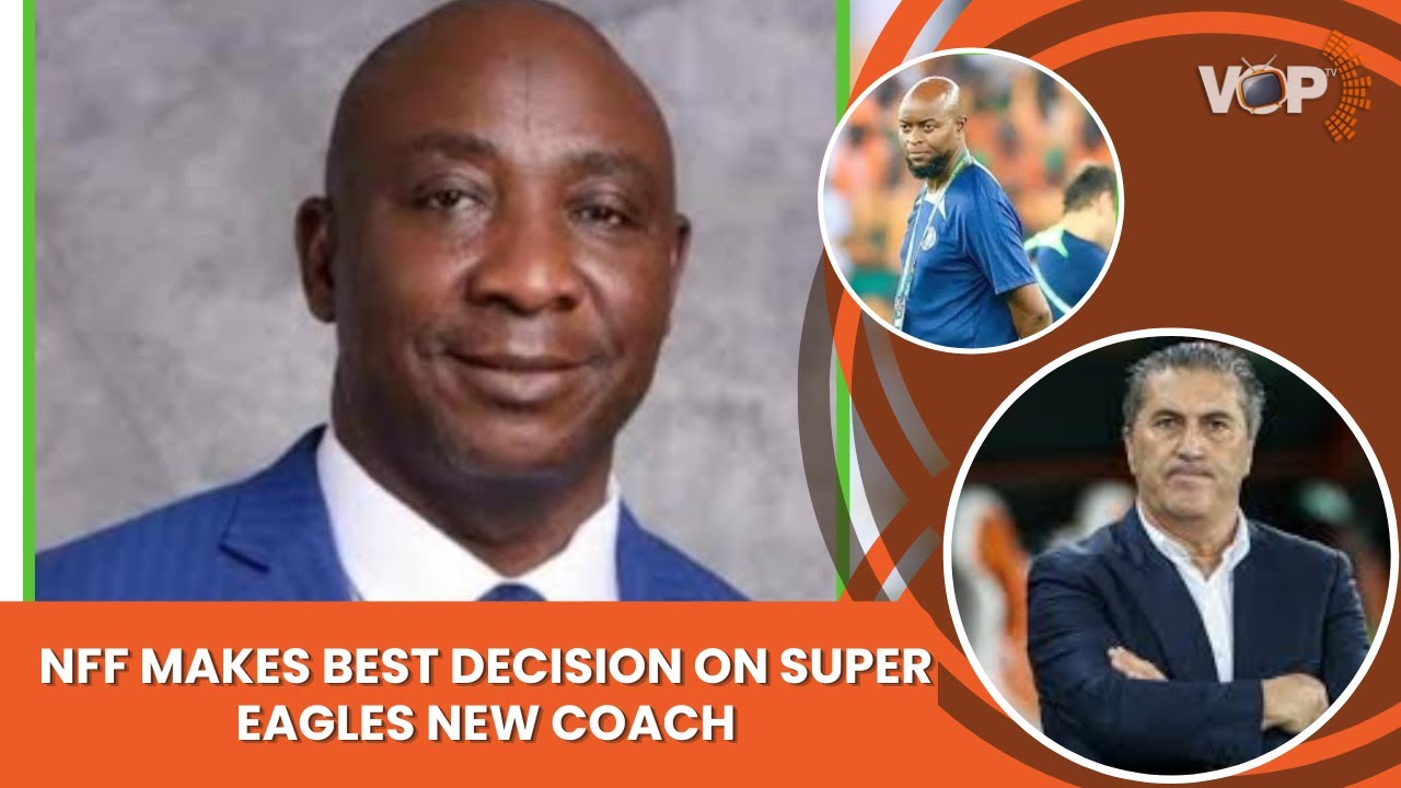 NFF MAKES BEST DECISION ON SUPER EAGLES NEW COACH - YouTube