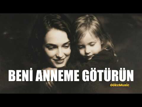 Beni Anneme Götürün  | GökcMusic