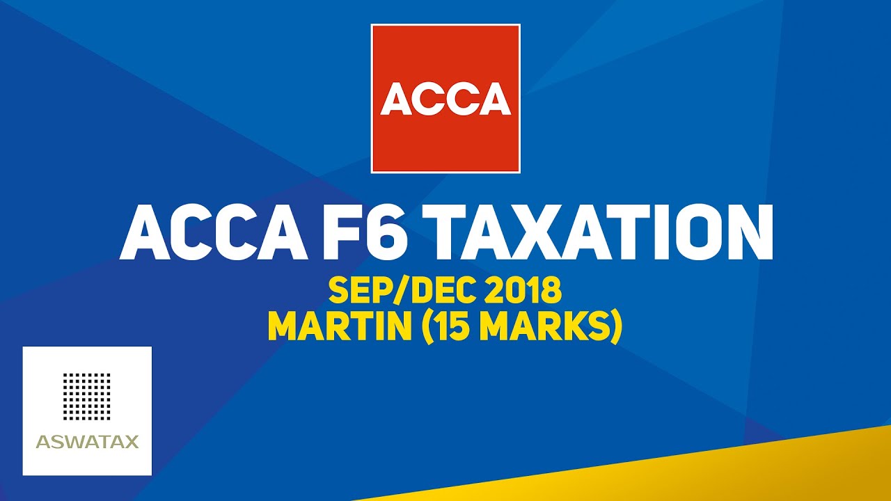 ACCA F6 Taxation - September/December 2018 Martin - YouTube