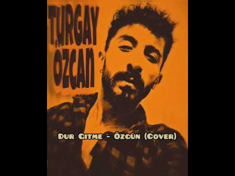 Dur Gitme - Turgay Özcan ( Özgün Cover )