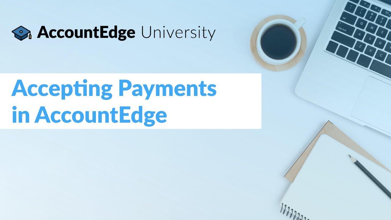 AccountEdge University: Accepting Payments in AccountEdge (Session 8 ...
