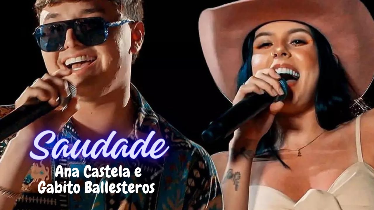 SAUDADE ANA CASTELA,GABITO BALLESTEROS😍TEM SAUDADE SUA EM TODO CANTO ...