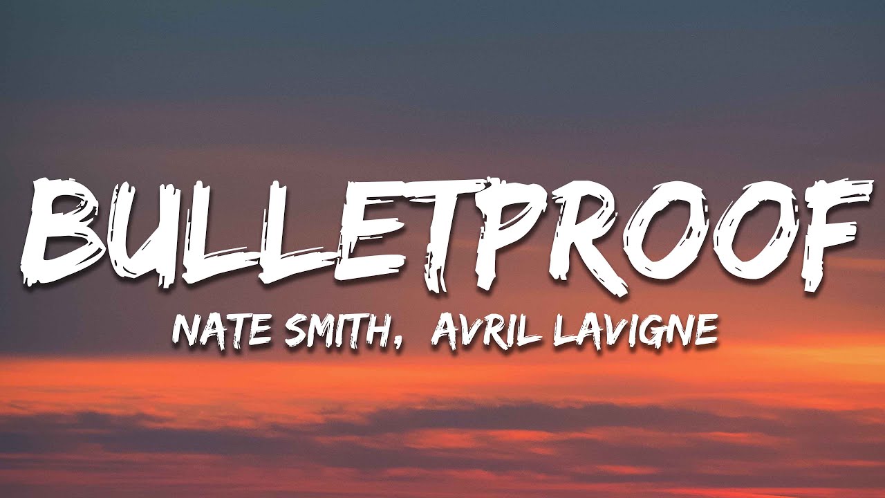 Nate Smith - Bulletproof (Lyrics) Ft. Avril Lavigne - YouTube
