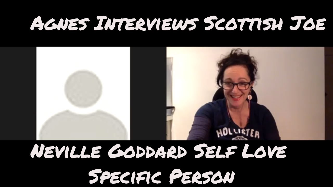 Agnes Interview's Scottish Joe Neville Goddard Self Love Specific ...