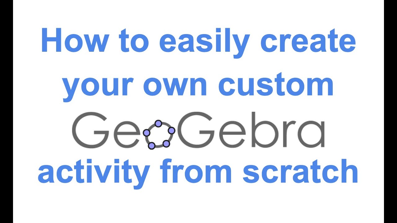 How To EASILY Create Your OWN Custom GeoGebra Activity From Scratch ...