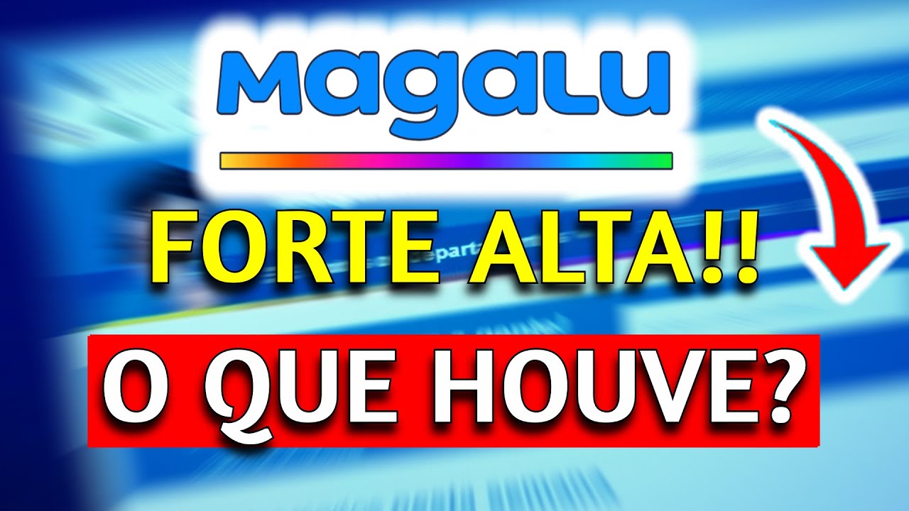 MGLU3 MAGAZINE LUIZA FORTE ALTA DAS AÇÕES MGLU3 O QUE ACONTECEU? Holder ...