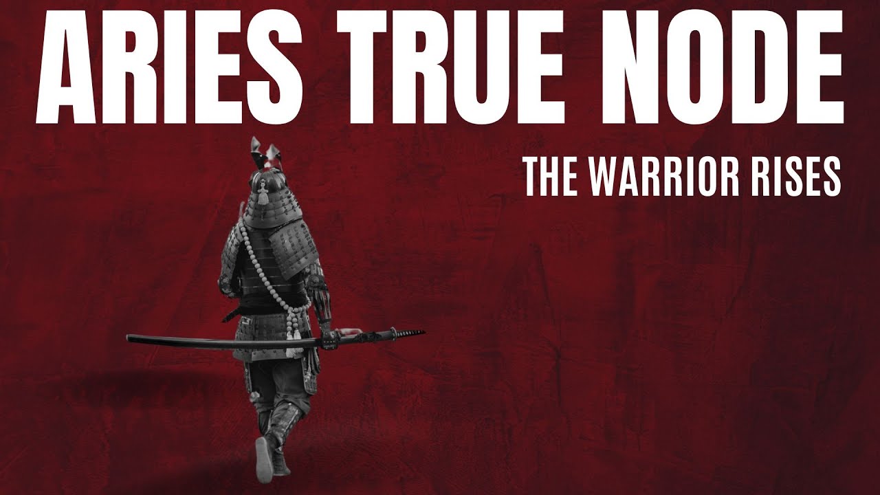 True Node in Aries ~ The Warrior Rises - YouTube