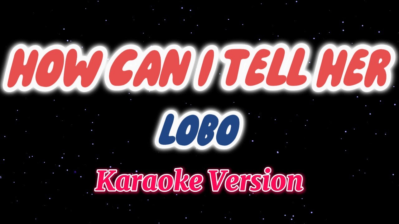 HOW CAN I TELL HER | LOBO | KARAOKE VERSION with LYRICS - YouTube