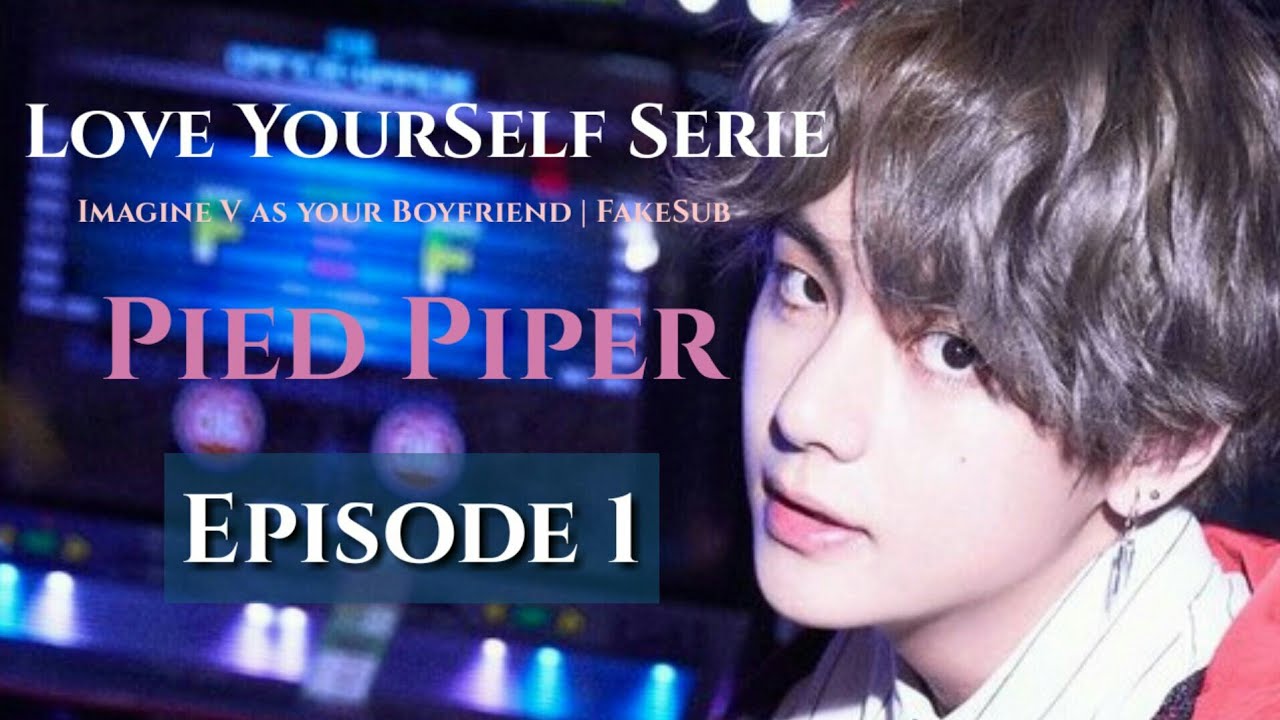 [FakeSub][BTS imagine] Love YourSelf Serie (Pied Piper) | V as your ...