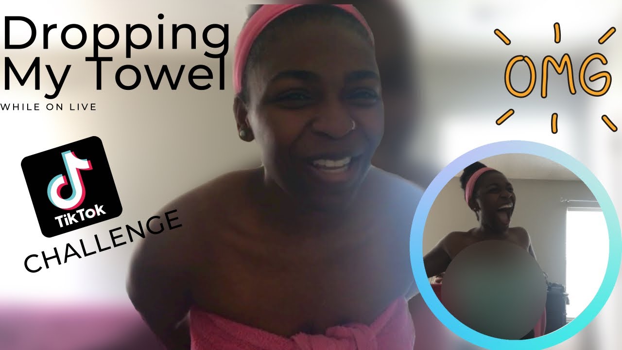 Dropping My Towel While On Live Viral Tik Tok Challenge Youtube