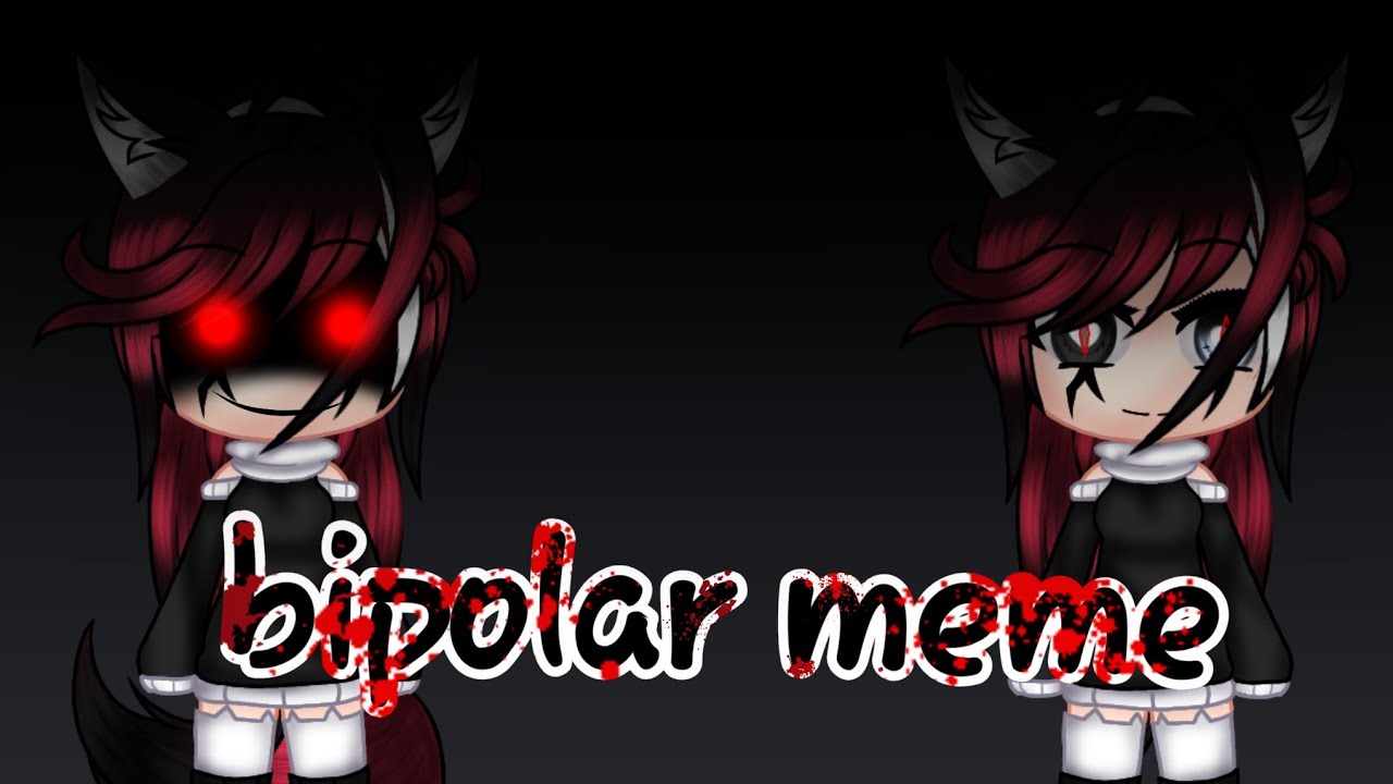 Bipolar MEME/ Gacha Life (+14)/ description (WARNING GORE) - YouTube