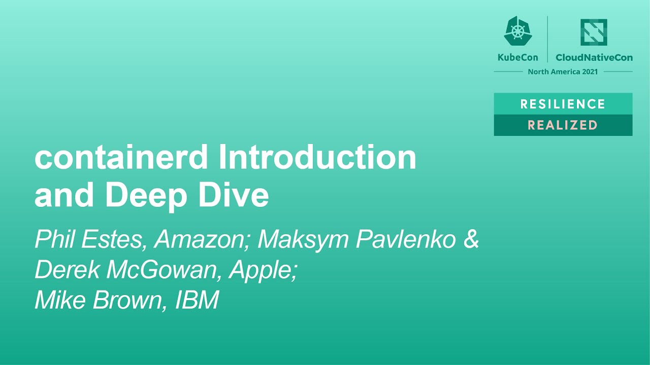 containerd Introduction and Deep Dive - Phil Estes, Maksym Pavlenko ...