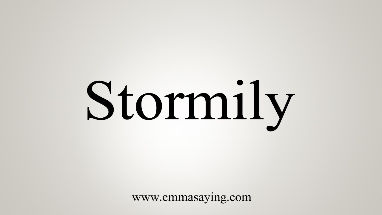 How To Say Stormily - YouTube