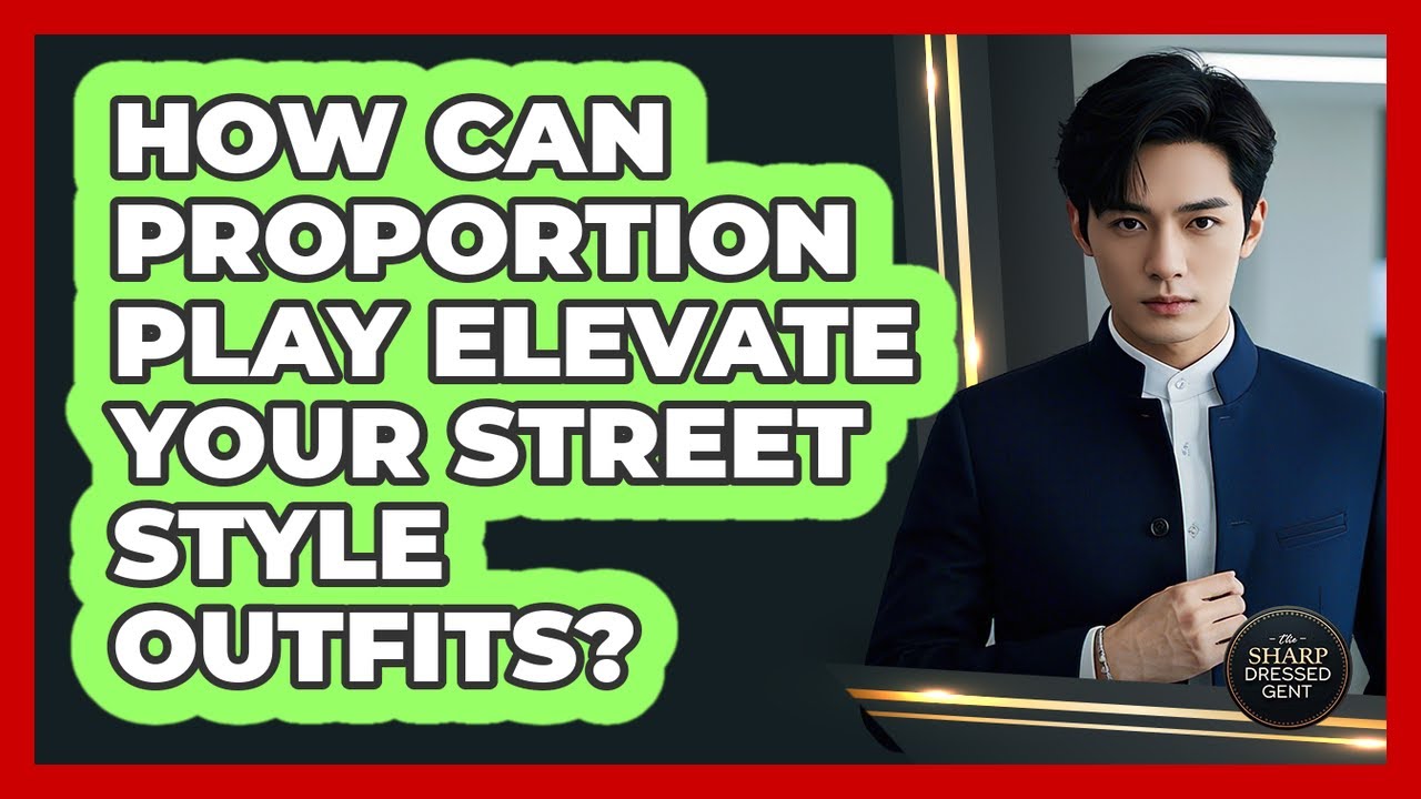 How Can Proportion Play Elevate Your Street Style Outfits? - The Sharp ...
