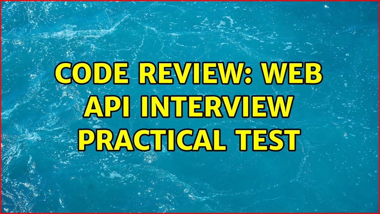 Code Review Web API Interview Practical Test YouTube Code Review Web API Interview Practical Test YouTube