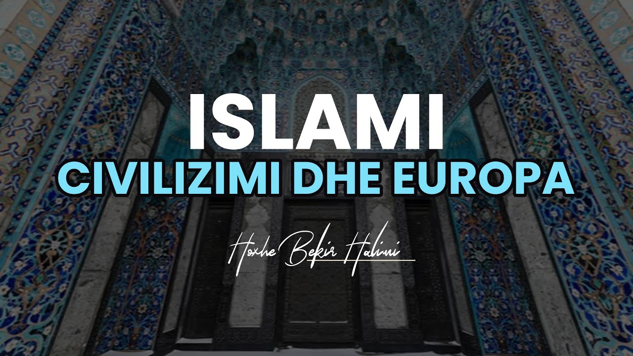 Islami, civilizimi dhe Europa - Hoxhë Bekir Halimi - YouTube