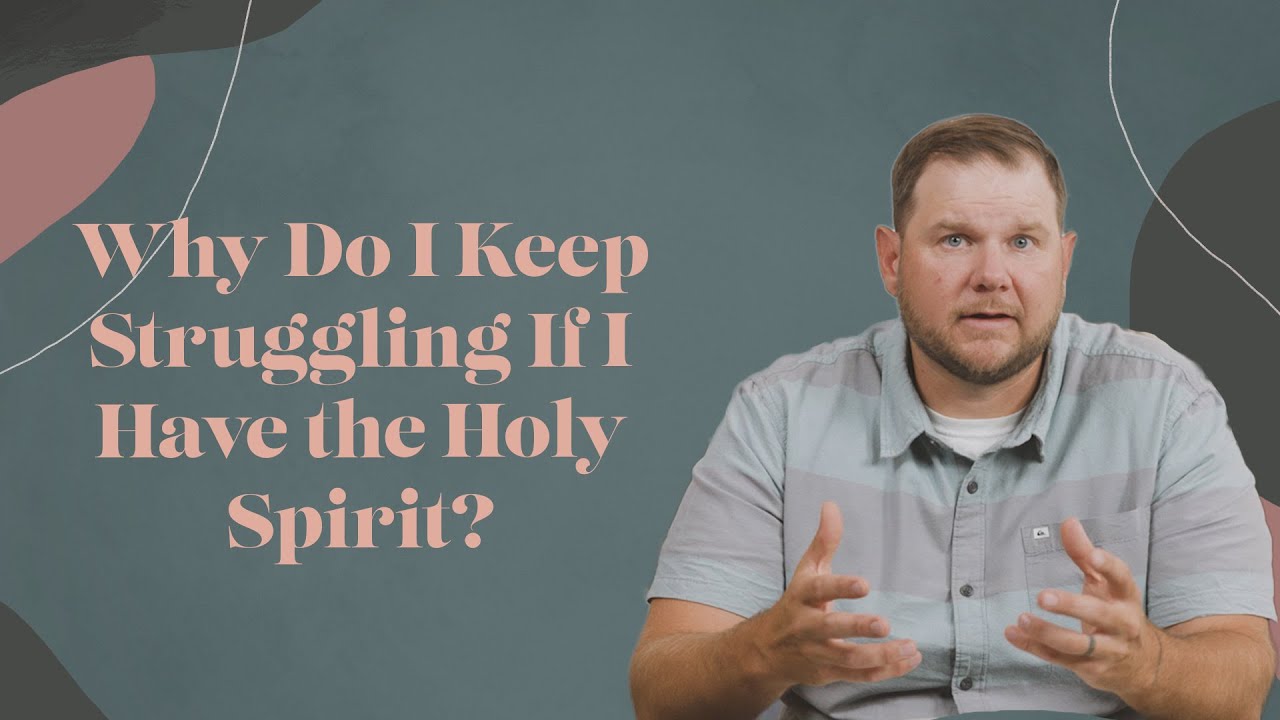 Why Do I Keep Struggling If I Have the Holy Spirit? - YouTube