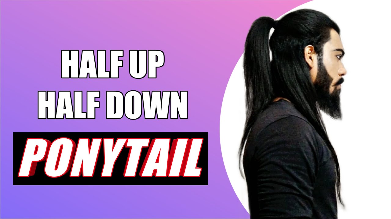 Half Up Half Down Ponytail Hairstyle | Quick & Easy | Men's Long ...