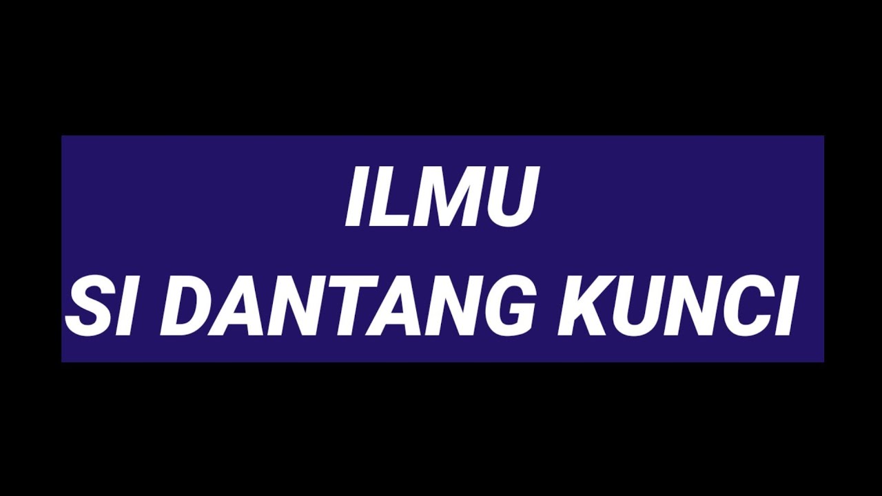 ILMU SI DANTANG KUNCI - YouTube