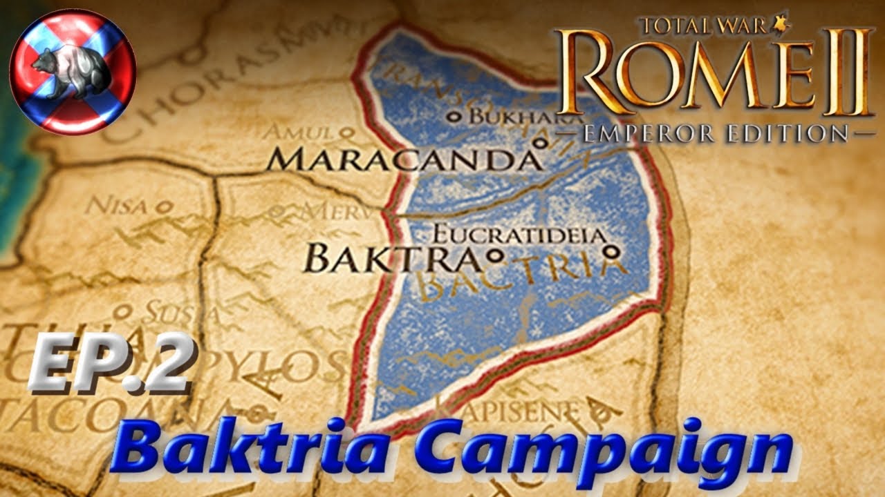 Ep 2: Striking Our Enemies When The Time Is Right!! Baktria Campaign ...