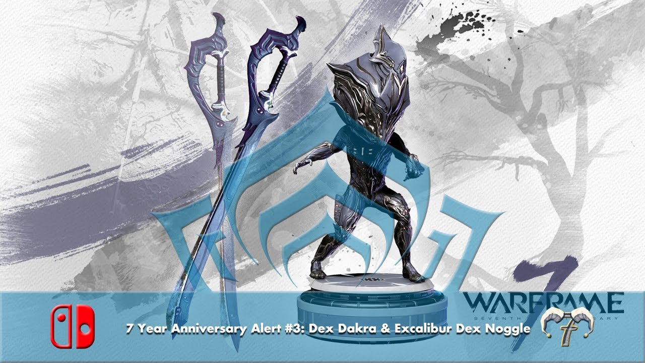 7th Anniversary Alert #3: Dex Dakra & Excalibur Dex Noggle [Warframe ...