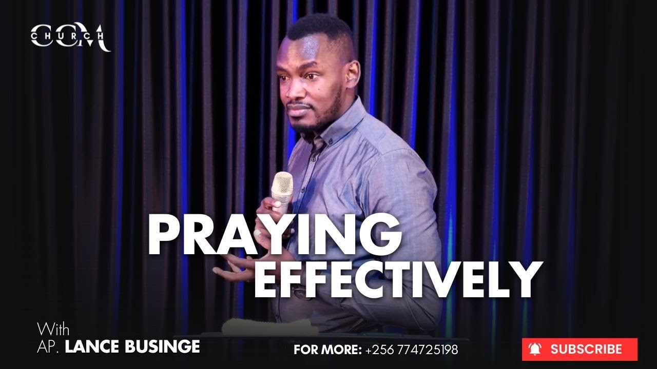 Praying Effectively || Apostle Lance Businge || Clear Conscience Church - YouTube