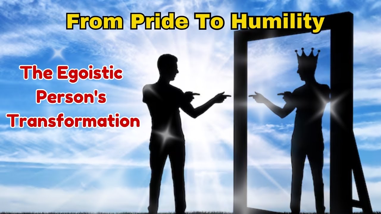 From Pride to Humility: The Egoistic Person's Transformation 🌈 ...
