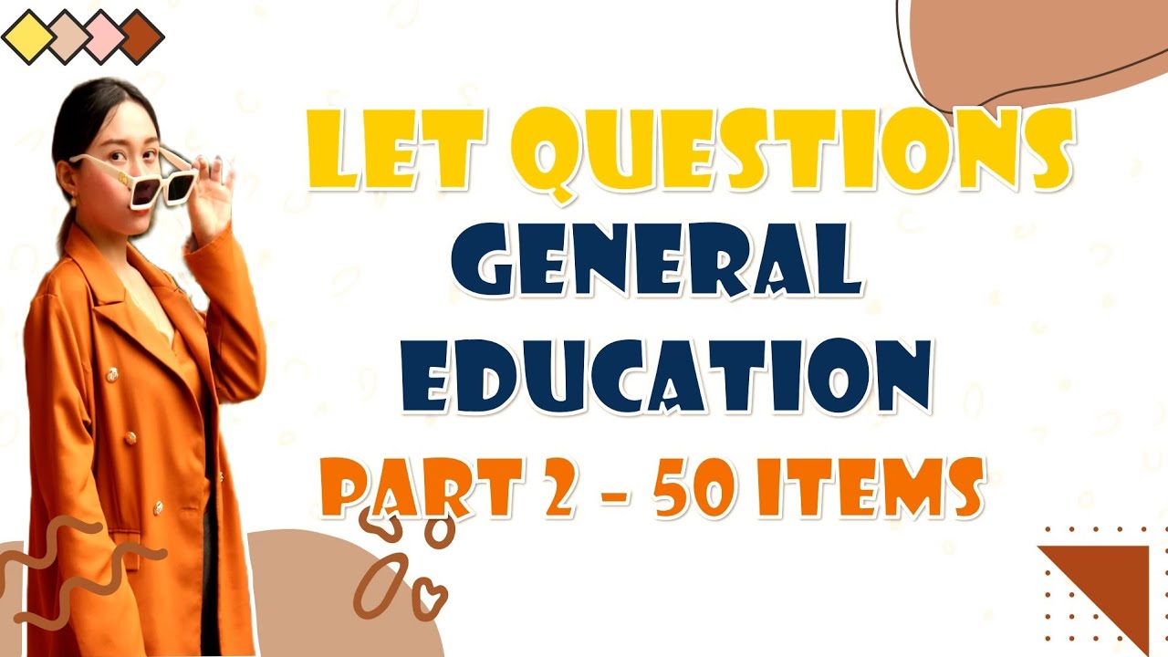 LET QUESTIONS | GENERAL EDUCATION | PART 2 (50 ITEMS) | LET REVIEW ...