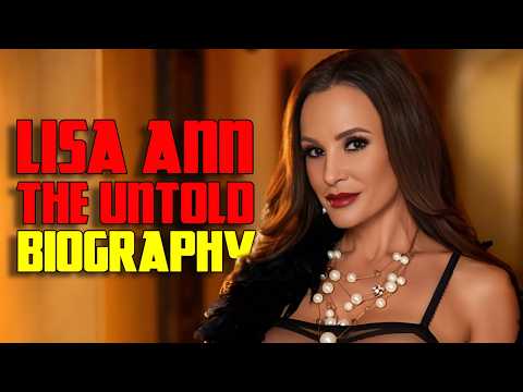 Lisa Ann: The Untold Biography | Rise, Reinvention & Legacy