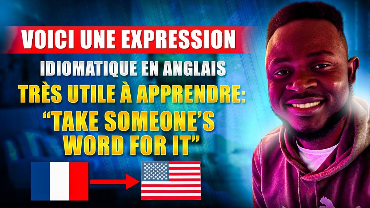 “Take someone’s word for it “Une expression idiomatique en Anglais qui ...