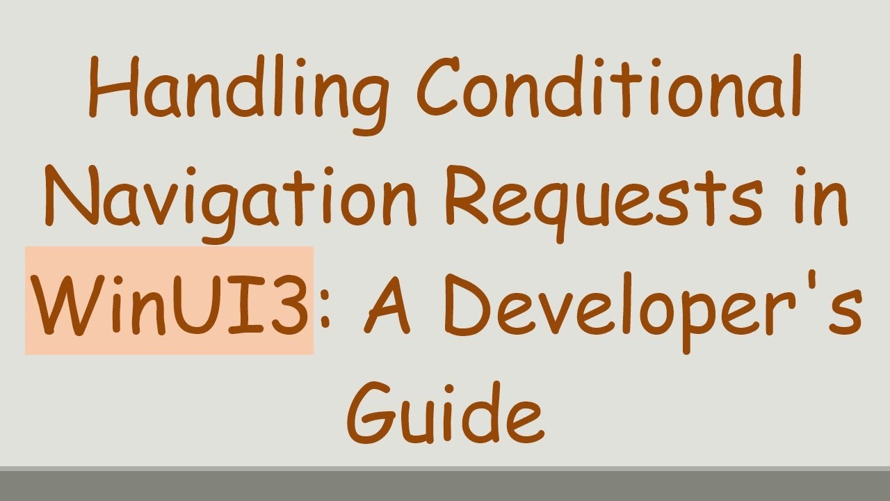 Handling Conditional Navigation Requests in WinUI3: A Developer's Guide ...
