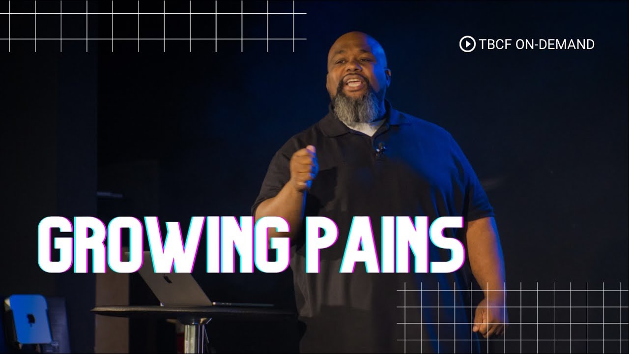 Growing Pains | Pastor Donald Johnson III | TBCF On-Demand - YouTube