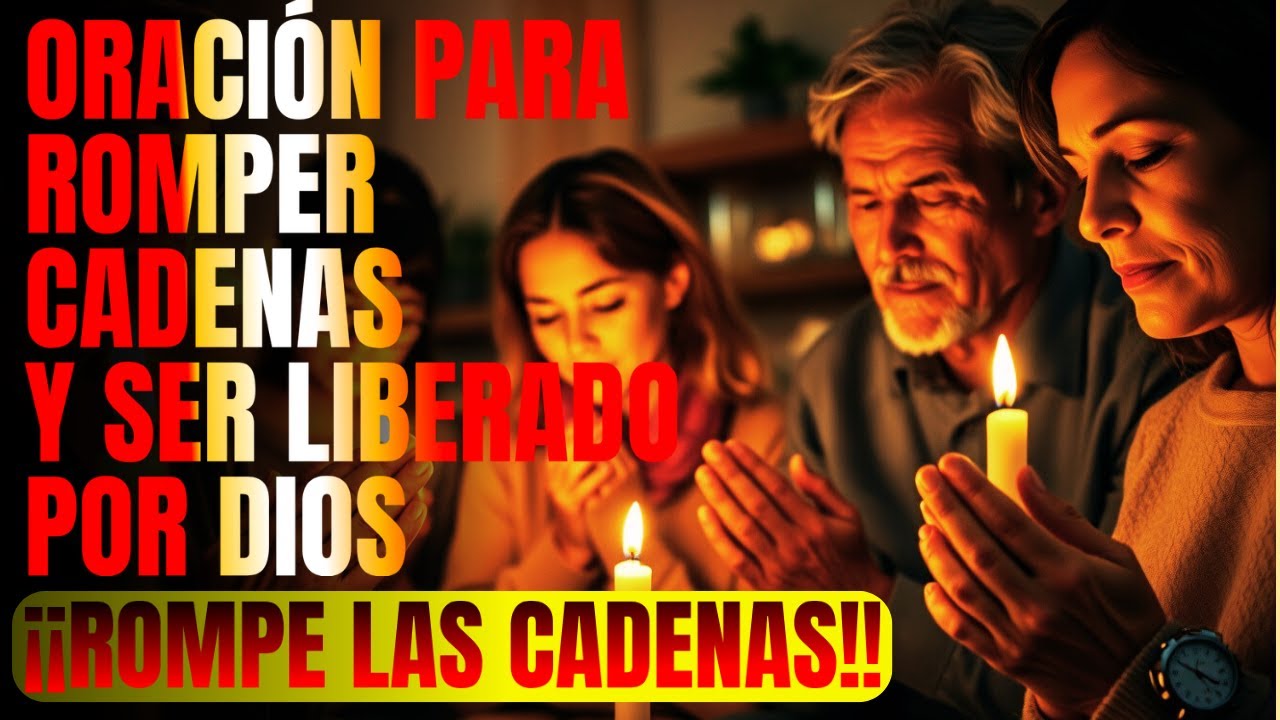 ORACIÓN PARA ROMPER CADENAS Y SER LIBERADO POR DIOS - YouTube