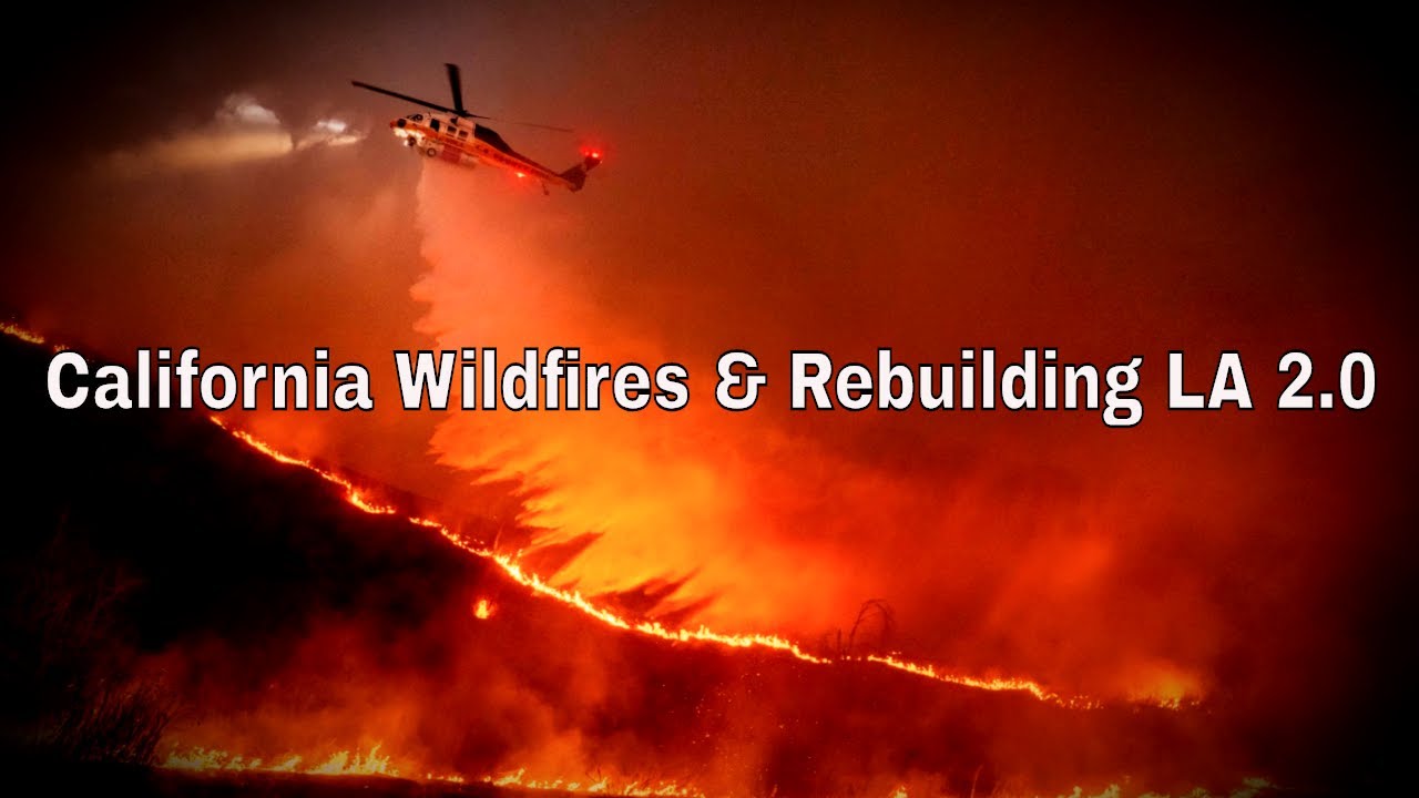 California Wildfires & Rebuilding LA 2.0 - YouTube