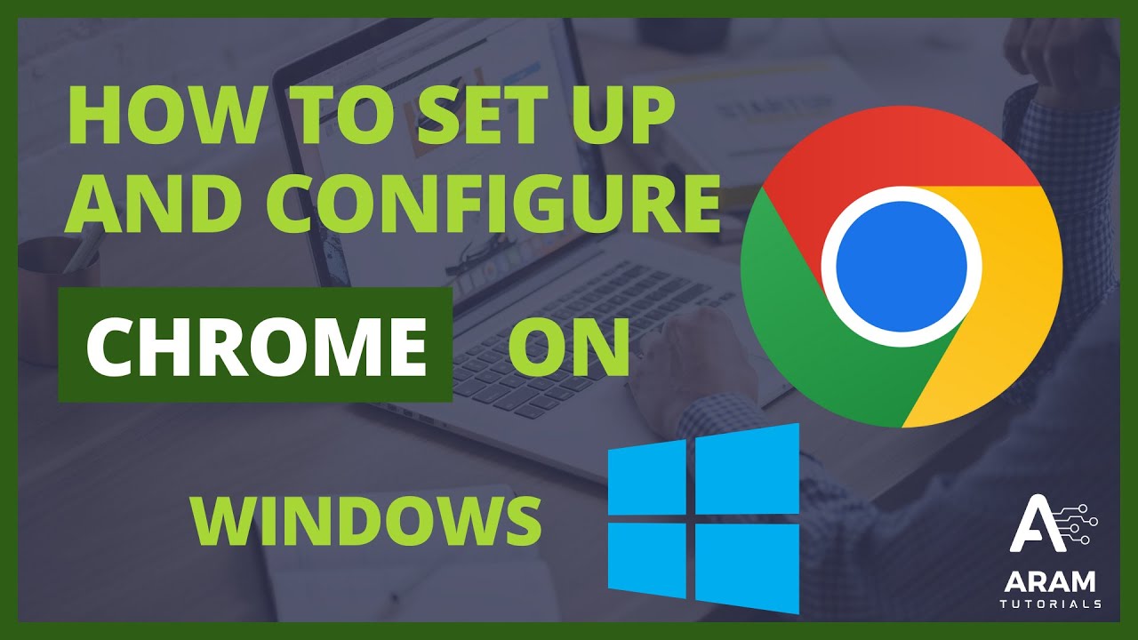 How to Install Google Chrome on Your New Windows PC | Aram Tutorials ...