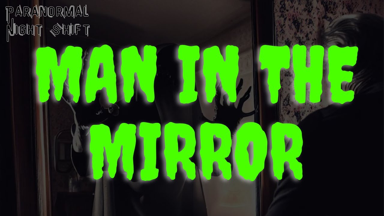 The Man in the Mirror - Paranormal Nightshift Story - Episode 46 - YouTube