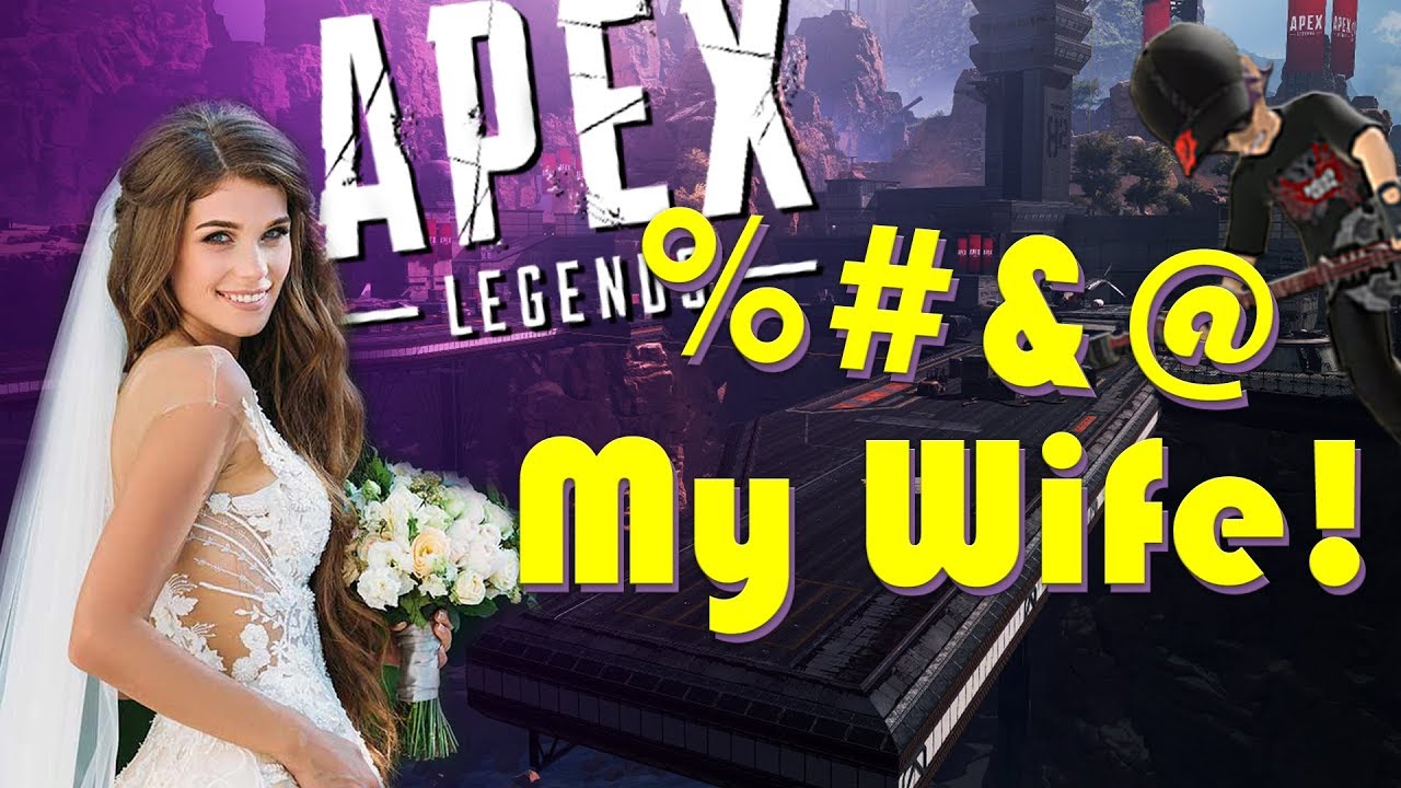 Apex Legends: %#&@ My Wife! - YouTube