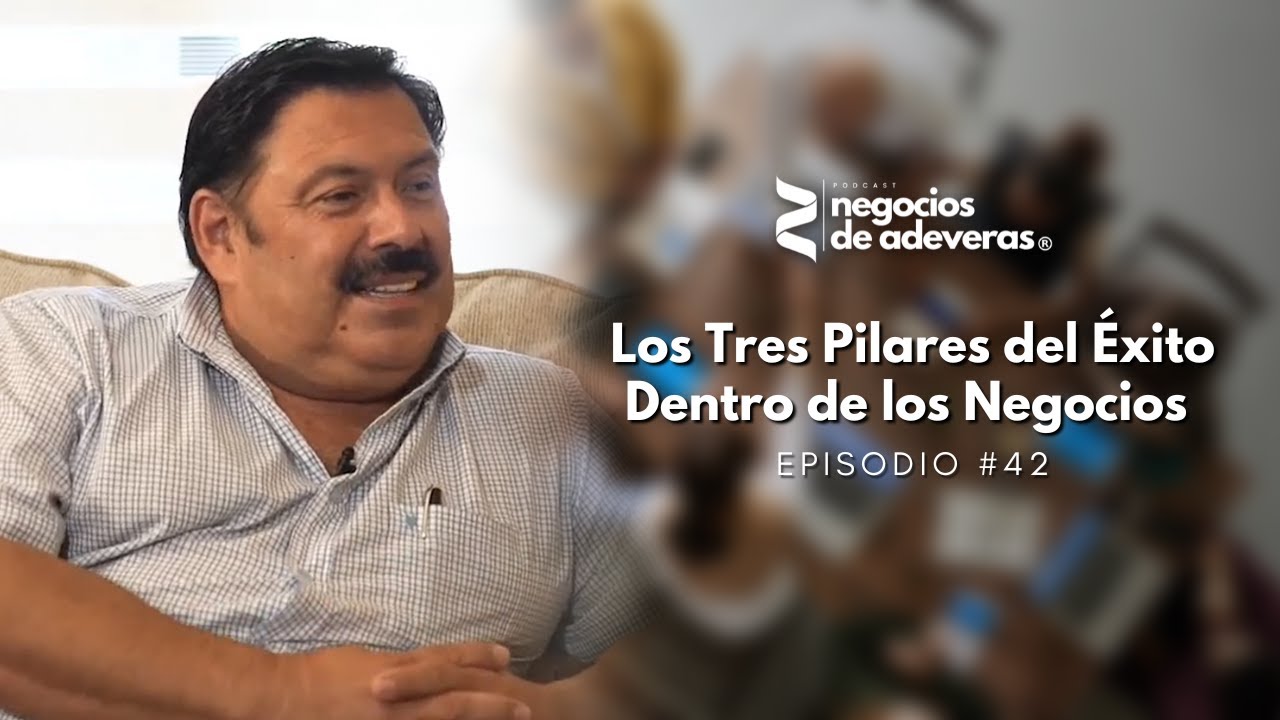 Los Tres Pilares del Éxito Dentro de los Negocios | Juan Badillo #42 ...