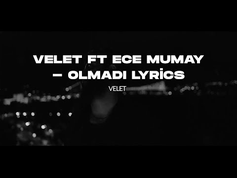 Velet & Ece Mumay - Olmadı Lyrics (Sözleriyle)