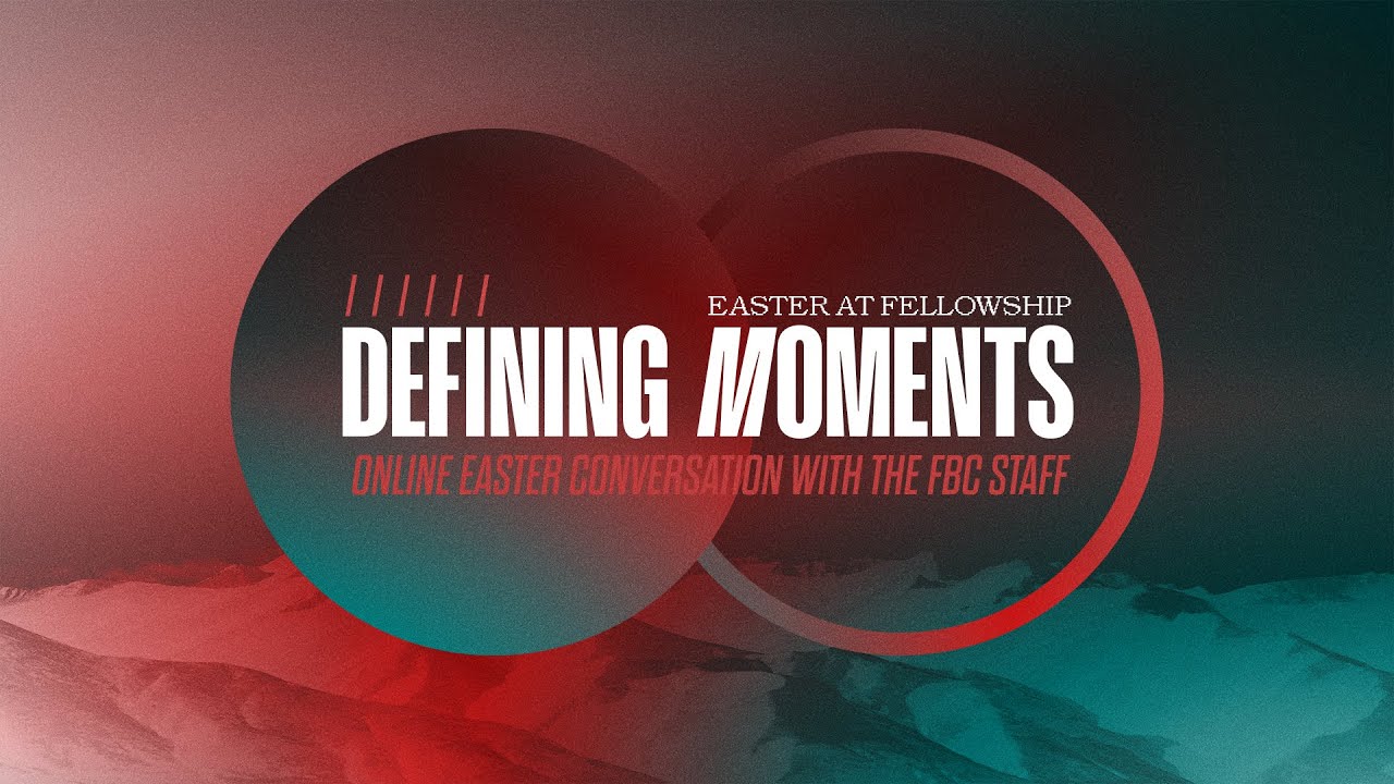 Online Easter Conversation with the FBC Staff (Easter at Fellowship: Defining Moments) - YouTube