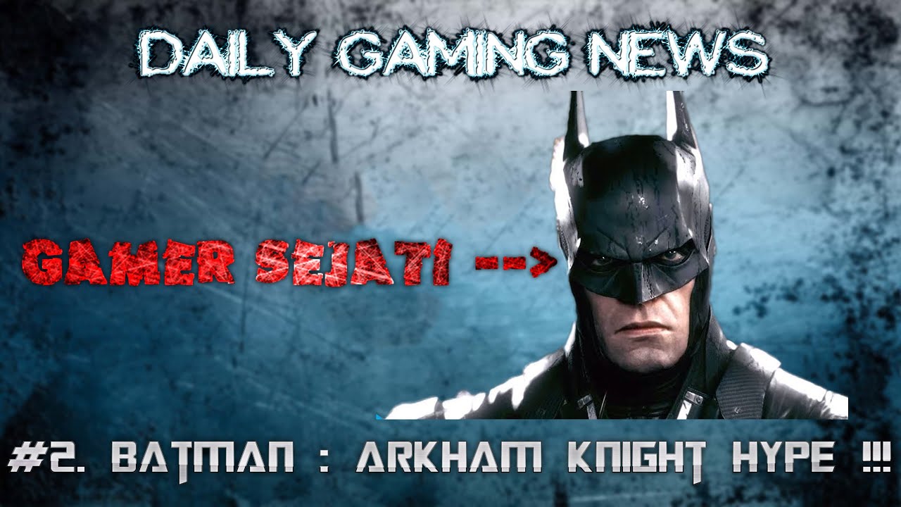 #2. Gaming Daily News - Arkham Knight Hypeeee .... !!! - YouTube
