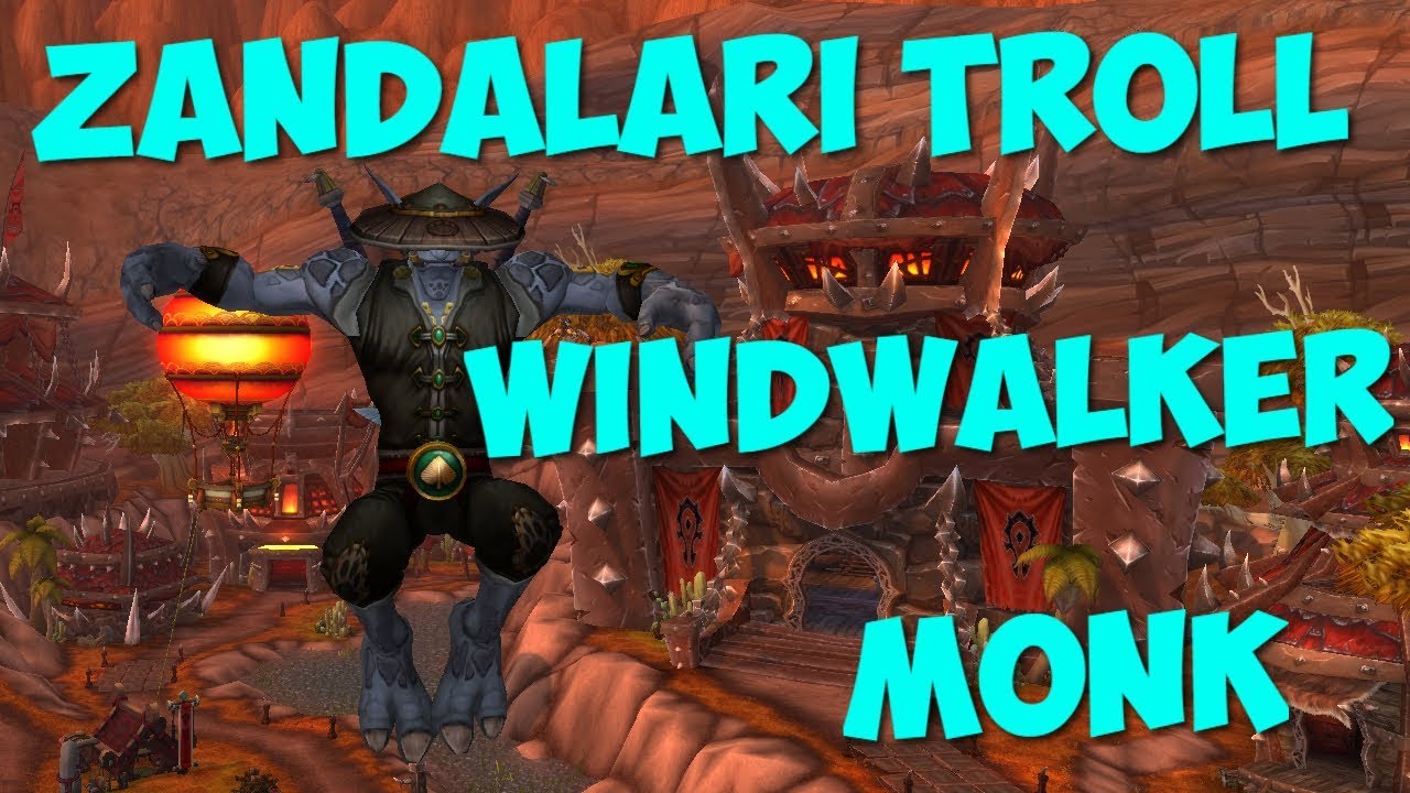 Zandalari Troll - Windwalker Monk Animations - PTR - YouTube