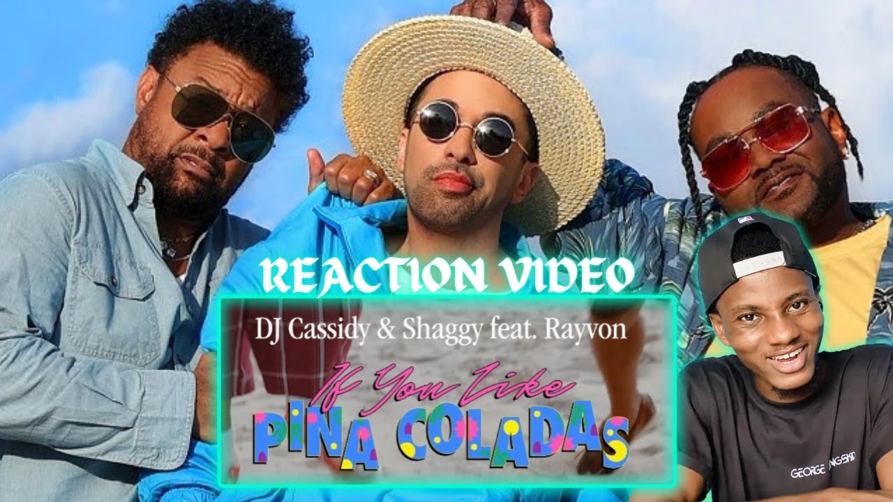 Ghanaian Reacts to DJ Cassidy & Shaggy ft. Rayvon - If You Like Pina ...
