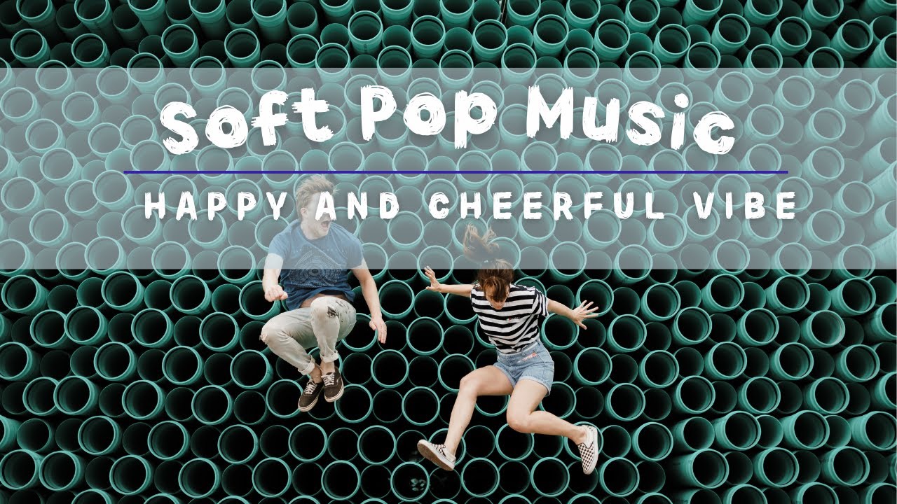 🎵[Playlist] ️ Happy and Cheerful Songs that boost our mood up | Soft ...