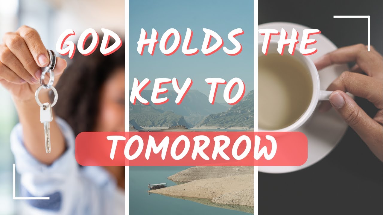 GOD Holds The Key To Tomorrow | Enjoy Today & Don’t Worry ...