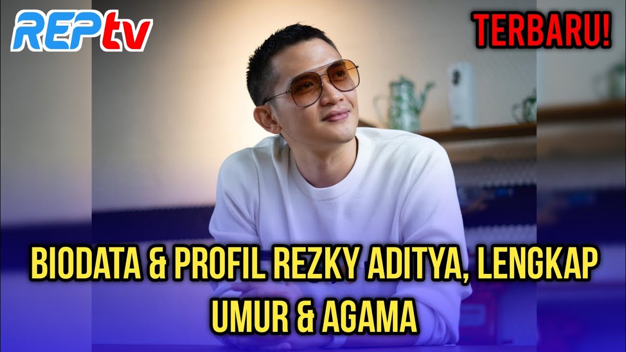 TERBARU! BIODATA & PROFIL REZKY ADITYA, LENGKAP UMUR & AGAMA - YouTube