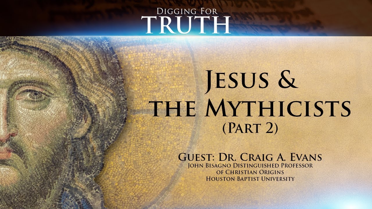 Jesus and the Mythicists (Part Two): Digging for Truth Episode 138 ...