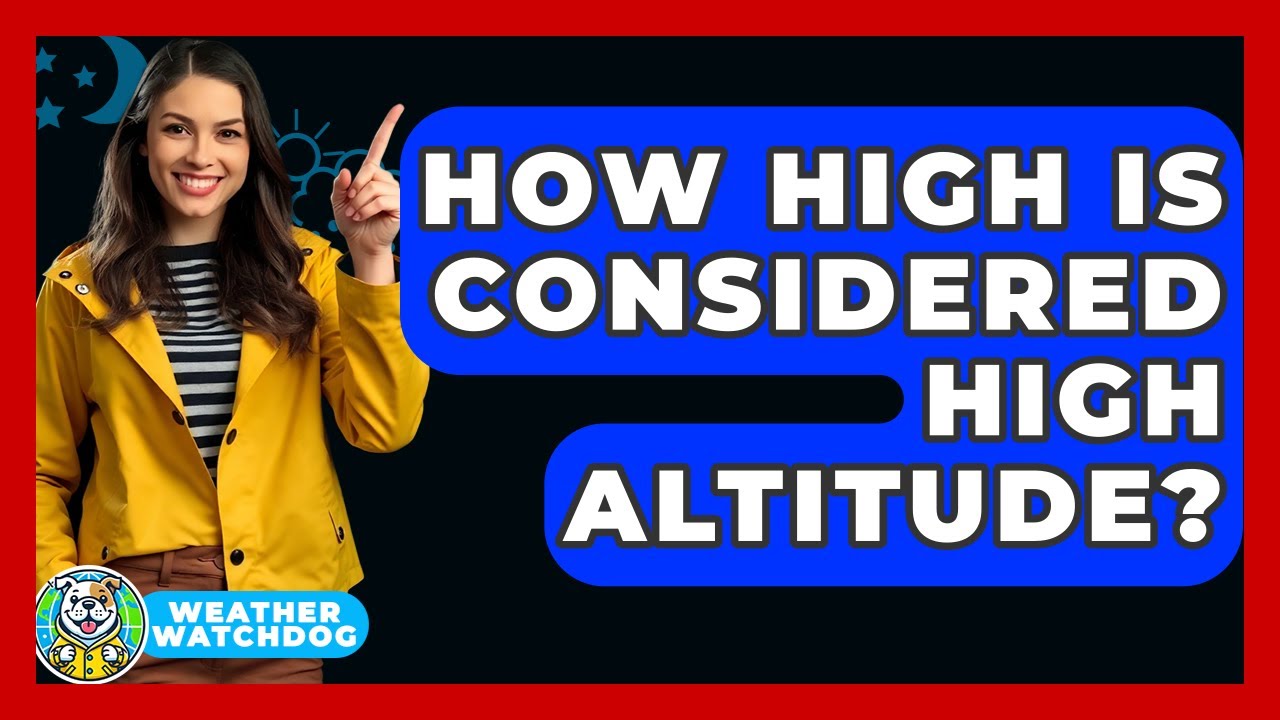 How High Is Considered High Altitude? - Weather Watchdog - YouTube