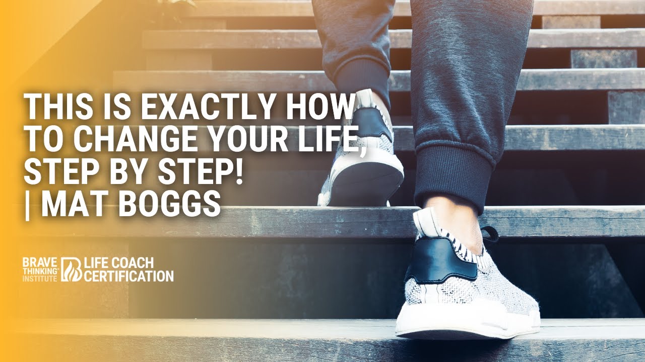 This Is Exactly How To Change Your Life, Step By Step! | Mat Boggs ...
