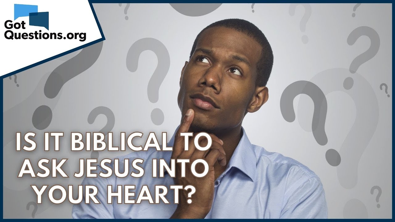Is It Biblical To Ask Jesus Into Your Heart GotQuestions YouTube is-it-biblical-to-ask-jesus-into-your-heart-gotquestions-youtube